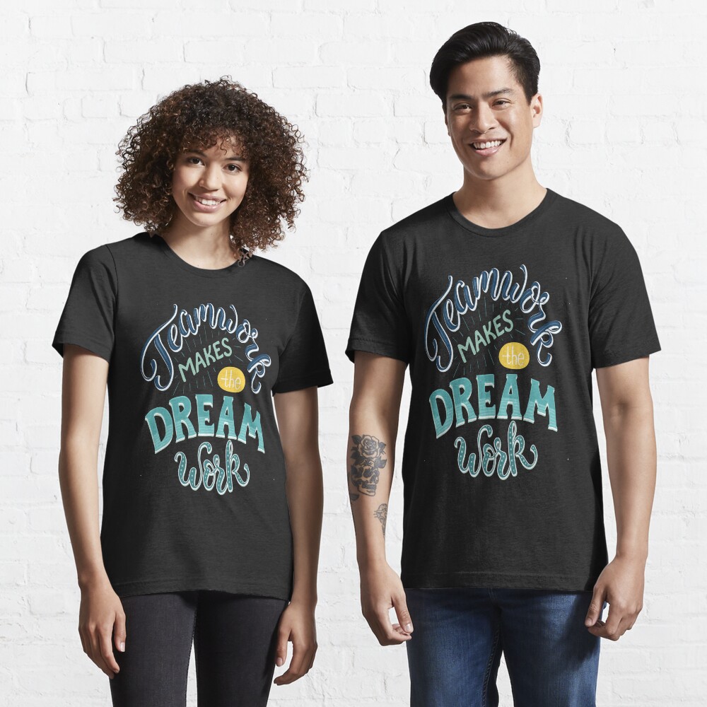 "Teamwork Makes The Dream Work Inspirational Quotes" T-shirt for Sale ...