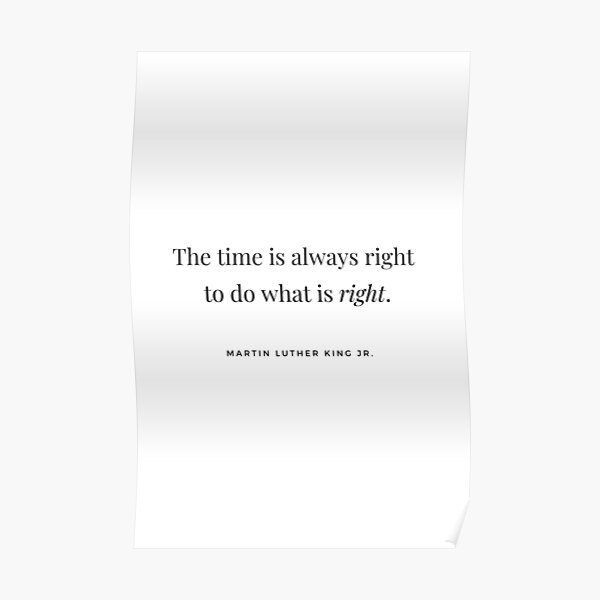 "The time is always right to do what is right. - Martin Luther King Jr ...