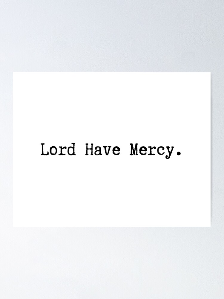 "Lord Have Mercy" Poster for Sale by ms-adalay | Redbubble