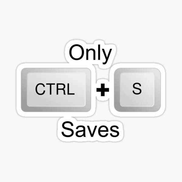 "only ctrl s saves" Sticker for Sale by NiceShirtY | Redbubble