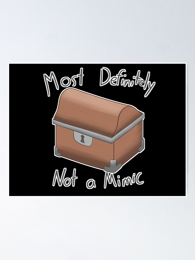 "Most Definitely Not a Mimic" Poster by QuirkyWonders | Redbubble