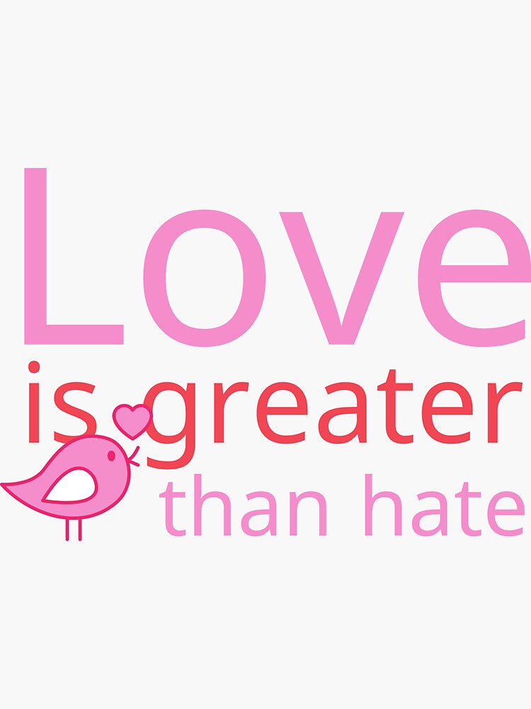 "Love is Greater Than Hate Pink Little Bird Design" Sticker for Sale by SweetAndSpice | Redbubble