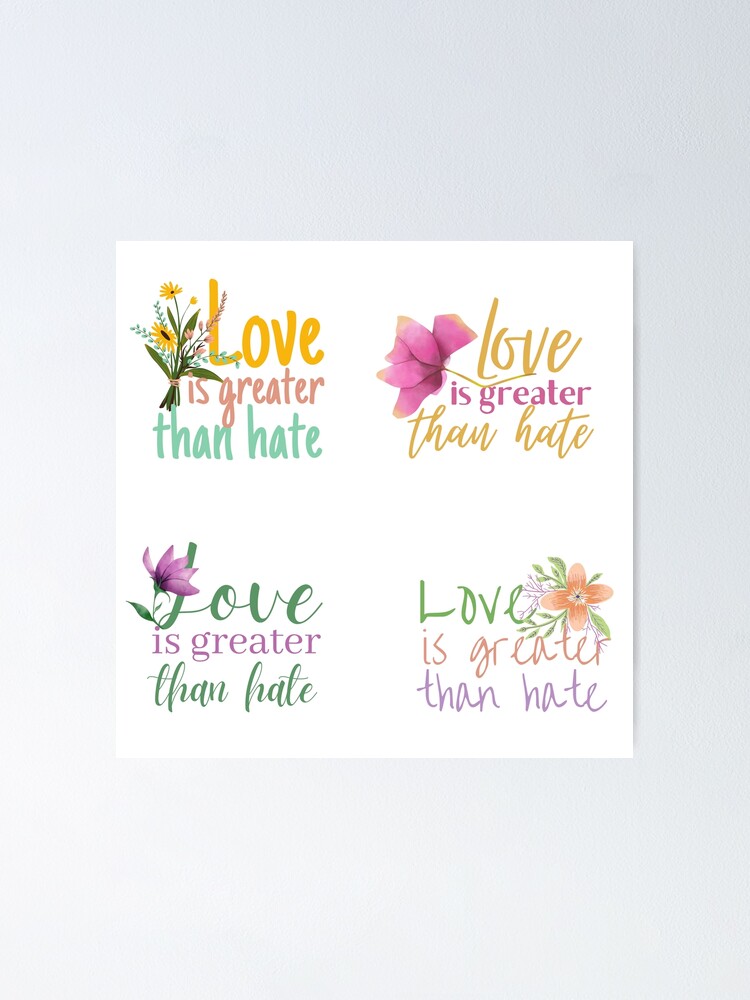 "Love is Greater Than Hate Flower Sticker Pack" Poster by SweetAndSpice | Redbubble
