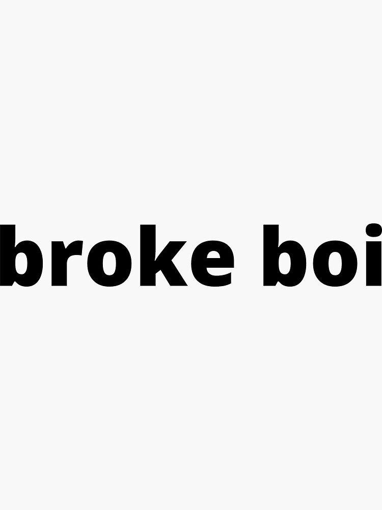 "broke boi" Sticker for Sale by azurebleu | Redbubble