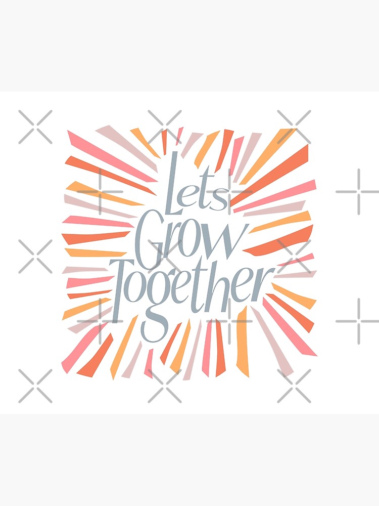 "Lets Grow Together" Poster for Sale by emesslinger | Redbubble