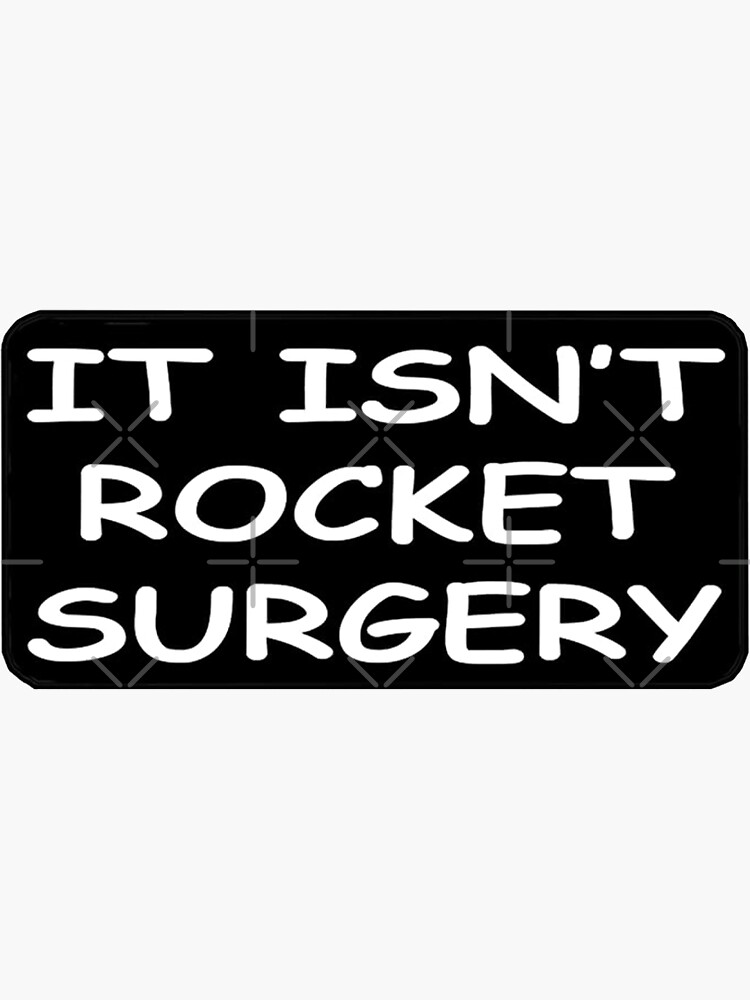 "it isnt rocket surgery " Sticker for Sale by unionpride | Redbubble