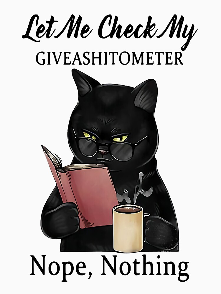 "Let Me Check My GIVEASHITOMETER Black Cat" T-shirt for Sale by ...