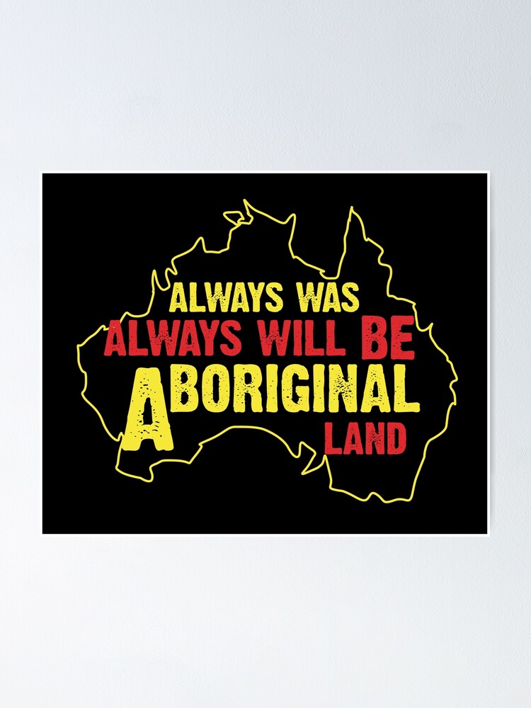 "Always was Always Will Be Aboriginal Land" Poster for Sale by ...