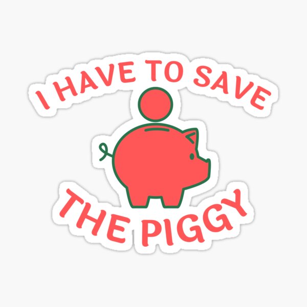 "I HAVE TO SAVE THE PIGGY - PIG MONEY BANK SAVINGS AND INVESTMENT ...