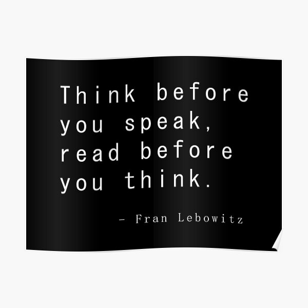 "Fran Lebowitz — Think before you speak. Read before you think." Poster ...
