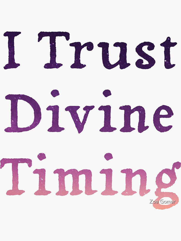 "I Trust Divine Timing" Sticker by Zoe-Blyss | Redbubble