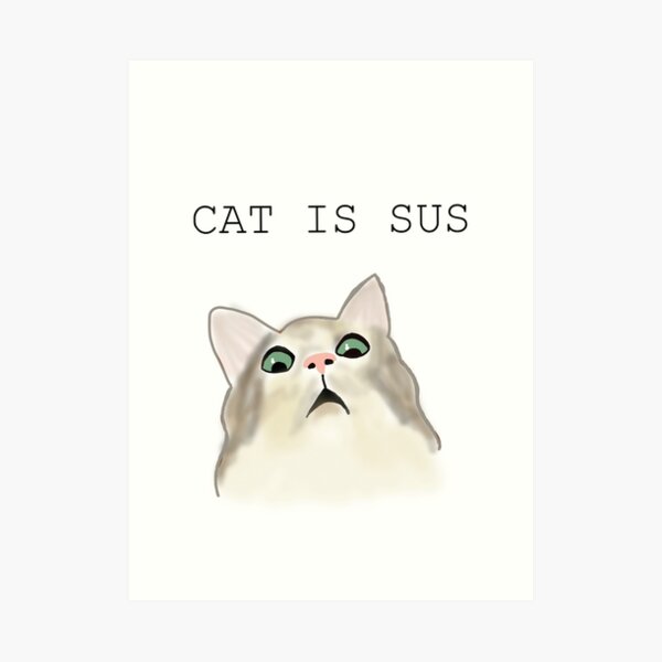 "Cat is sus" Art Print for Sale by SneakyShop | Redbubble