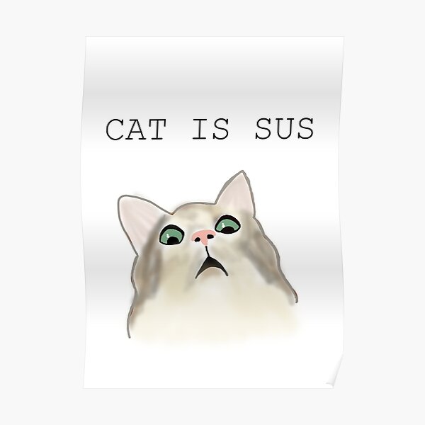 "Cat is sus" Poster for Sale by SneakyShop | Redbubble