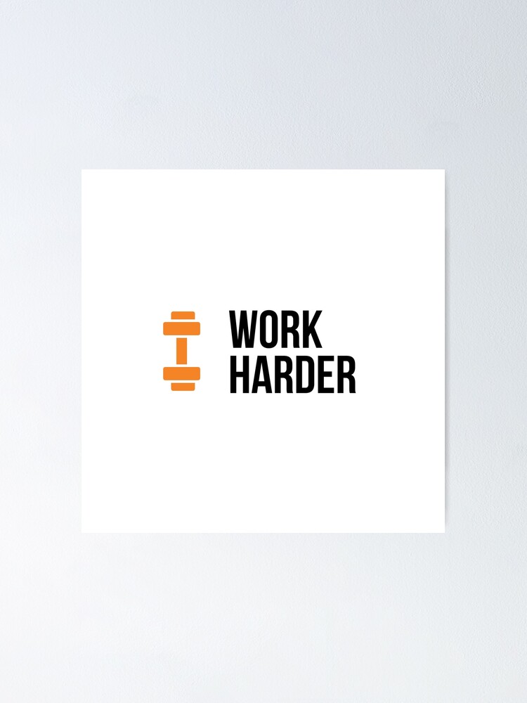 "Work harder" Poster for Sale by Eu9ene | Redbubble