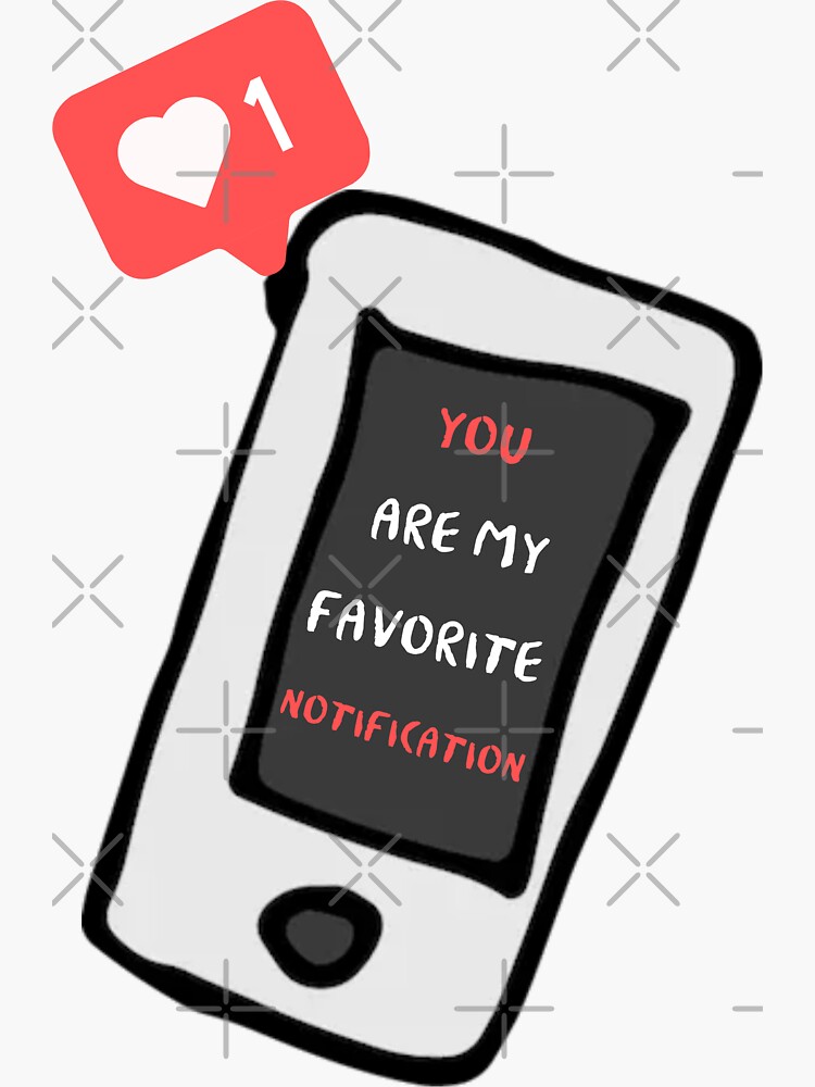 "You are my favorite notification" Sticker for Sale by PabloBasma ...