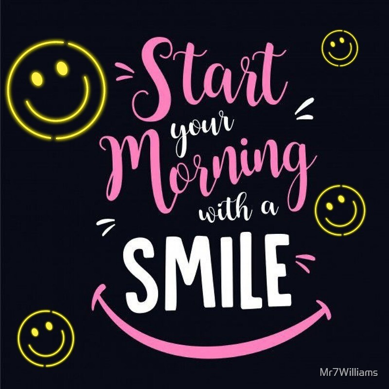 "Start your day with a smile, fill your day with happiness." by ...