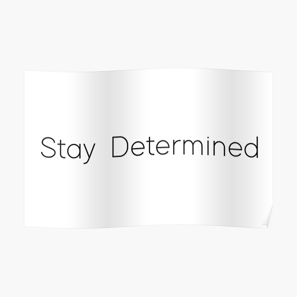 Stay Determined Posters | Redbubble