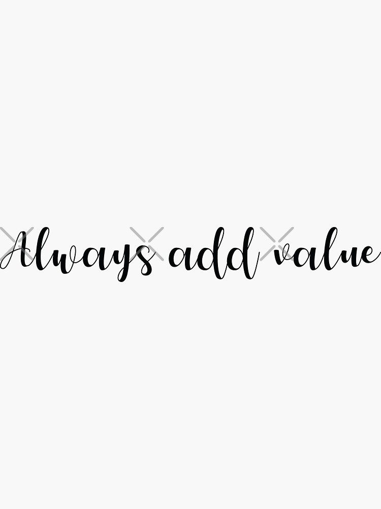 "Always Add Value motivational three word quote" Sticker for Sale by ...