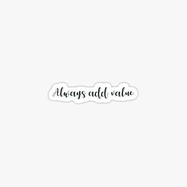 "Always Add Value motivational three word quote" Sticker for Sale by ...