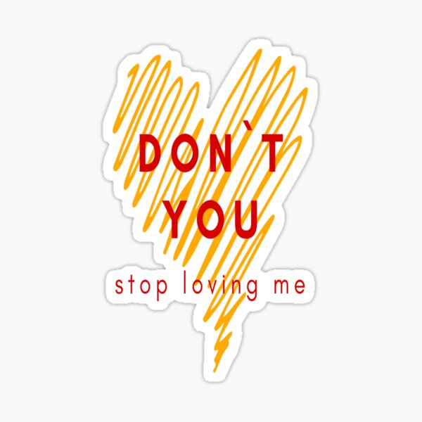 "Stop loving me" Sticker by rixRIXrix | Redbubble