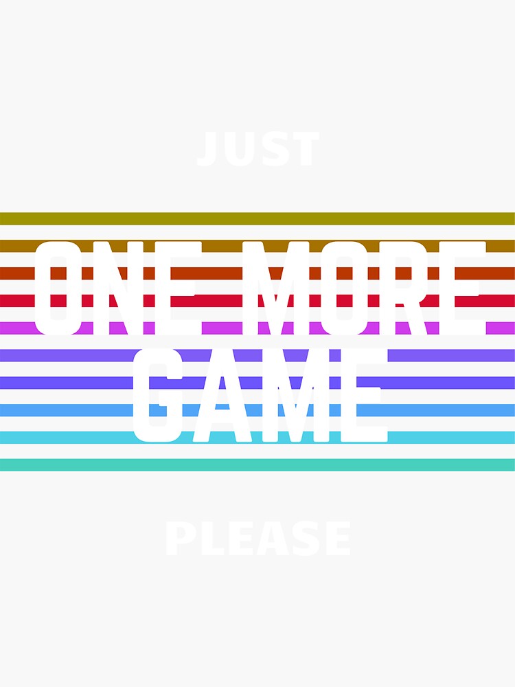 "JUST ONE MORE GAME PLEASE" Sticker for Sale by storediamonds | Redbubble