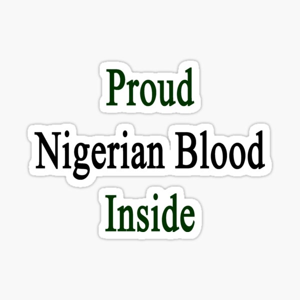 "Proud Nigerian Blood Inside " Sticker for Sale by supernova23 | Redbubble