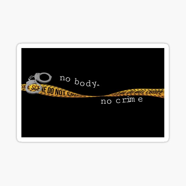 "no body, no crime" Sticker for Sale by Izzyluplow | Redbubble