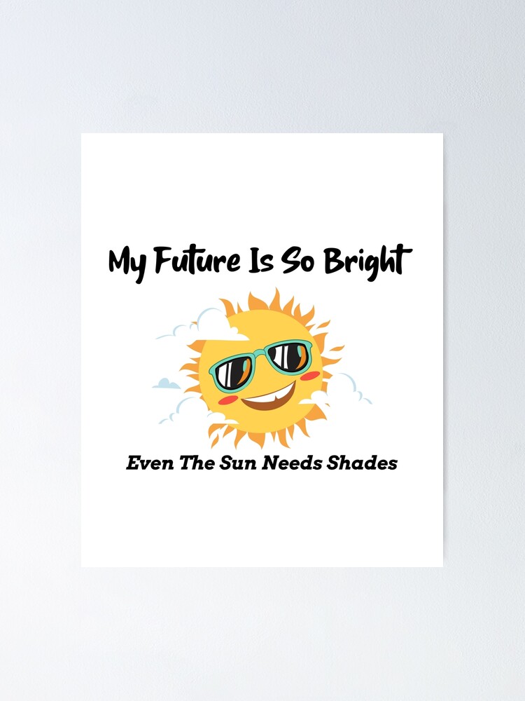 "My Future is So Bright, Even The Sun Needs Shades, Face Mask, T-shirt ...