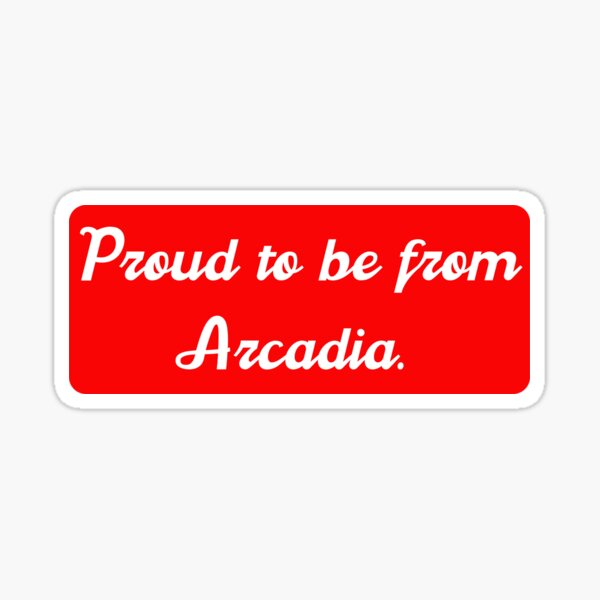 "Proud to be from Arcadia" Sticker by OndrejsDesign | Redbubble