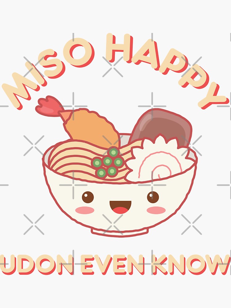 "Miso Happy Udon Even Know Ramen Noodle Kawaii Funny Food Pun" Sticker ...