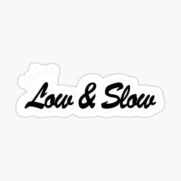 "Low and Slow" Sticker by InfiniteBubble | Redbubble
