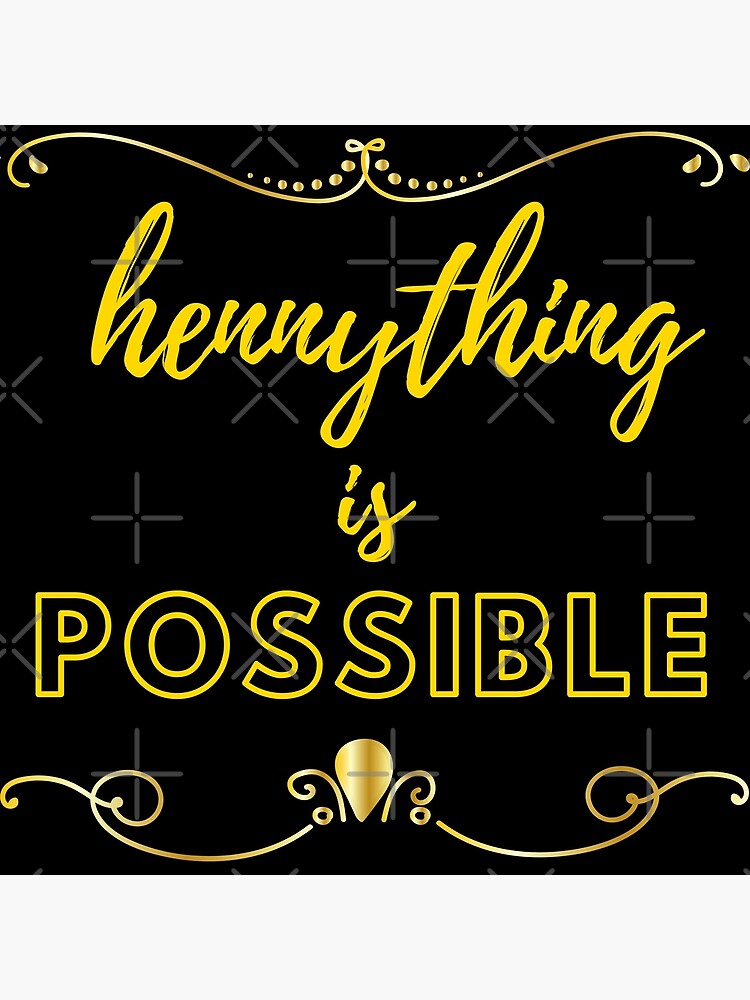 "Hennything is Possible" Poster by LoveTreats | Redbubble