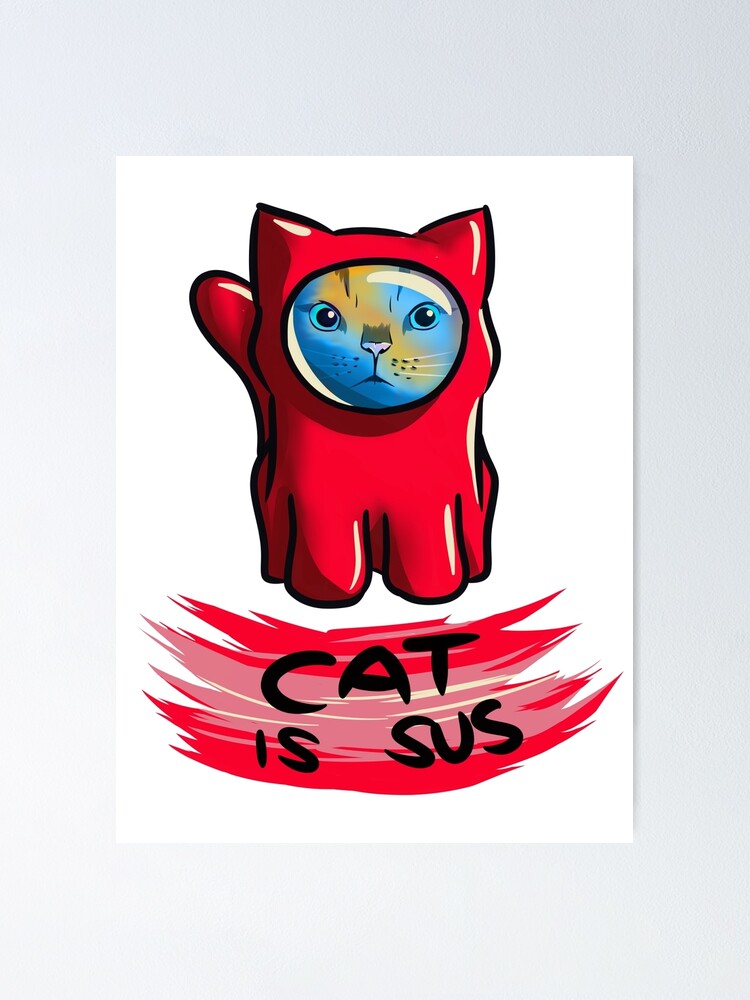 "cat is sus - impostor - red is sus" Poster by razual | Redbubble