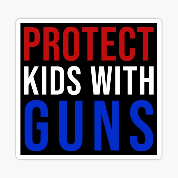 "Protect Kids With Guns" Sticker for Sale by JBDeszigns | Redbubble