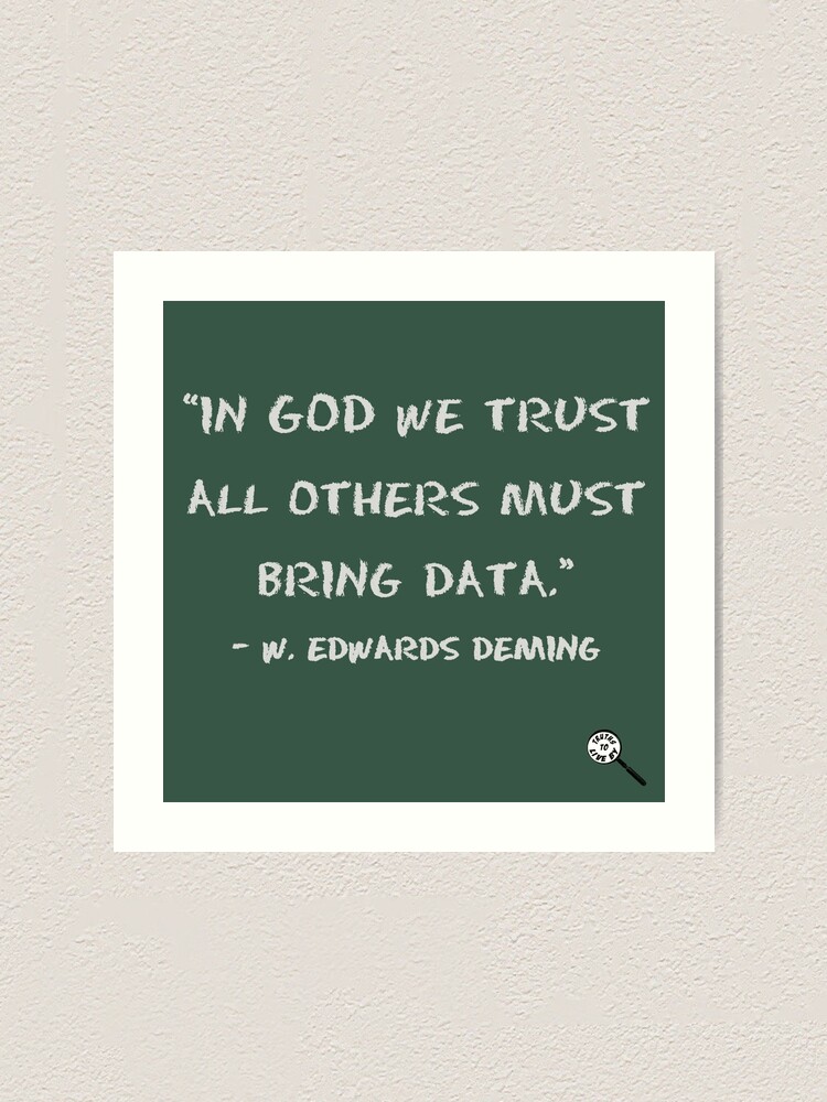 "In God we trust, all others must bring data" Art Print by ...