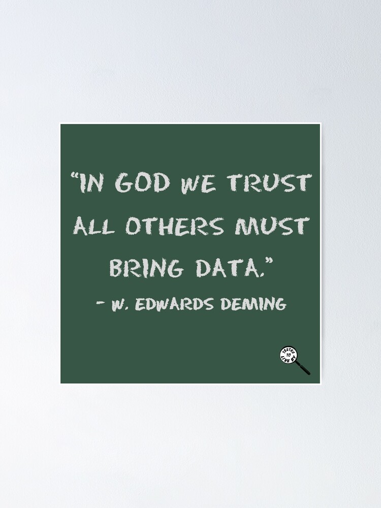 "In God we trust, all others must bring data" Poster for Sale by ...
