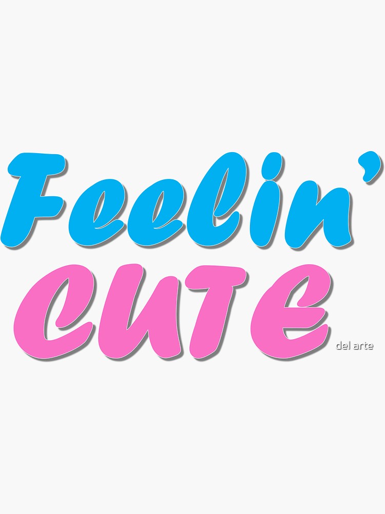 "feelin' cute" Sticker for Sale by star042001 | Redbubble