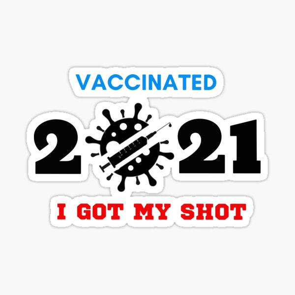 "Vaccinated 2021 I got my shot " Sticker for Sale by Oleksii16031991 ...