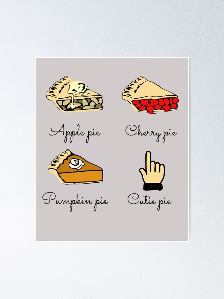 "Some pies and a Cutie pie" Poster for Sale by itorok | Redbubble