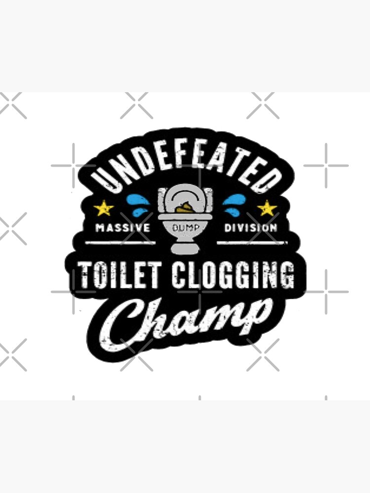 "funny undefeated massive dump division toilet clogging champ, clothes ...