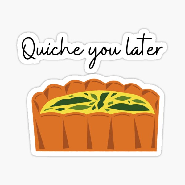 "quiche you later" Sticker by CaptWigglez | Redbubble