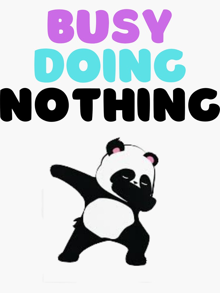 "BUSY DOING NOTHING PANDA, BUSY DOING NOTHING PANDA" Sticker for Sale ...