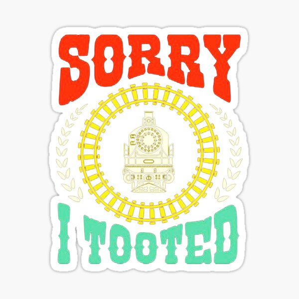 "Railroad sorry im tooted" Sticker for Sale by kukuhivanart | Redbubble