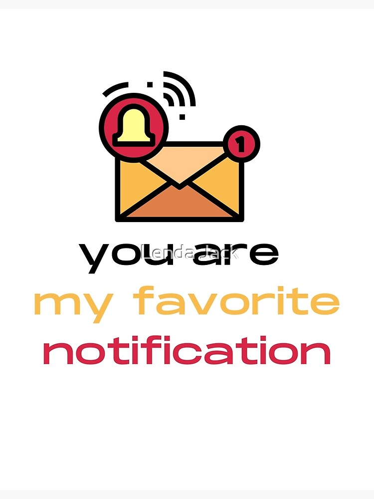 " you are my favorite notification design" Poster for Sale by humamh ...