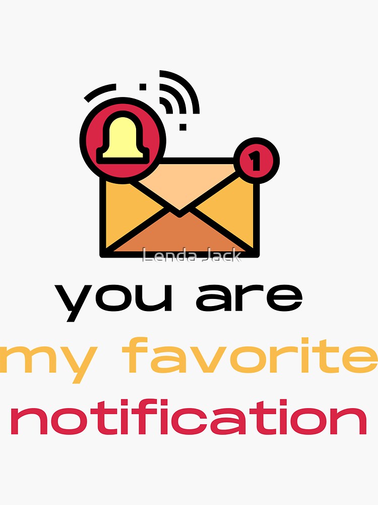 " you are my favorite notification design" Sticker by humamh | Redbubble