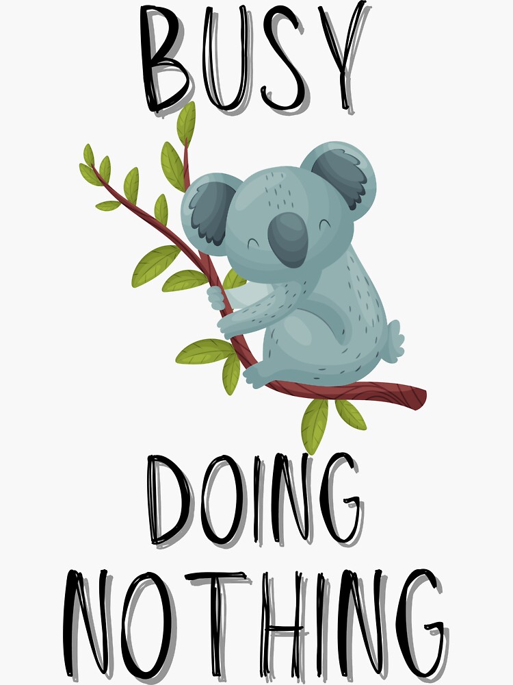 "Busy Doing Nothing - Koala (bt)" Sticker for Sale by SipNWear | Redbubble