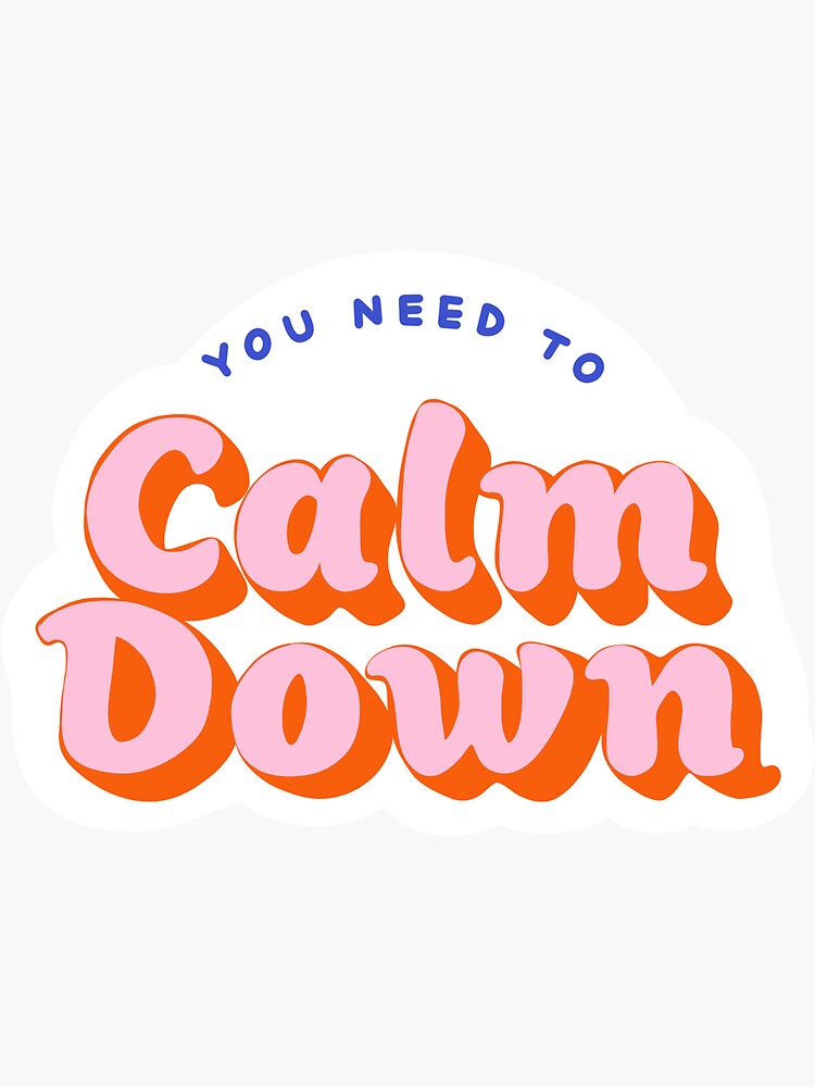 "You Need to Calm Down" Sticker by MirandaRosanne | Redbubble