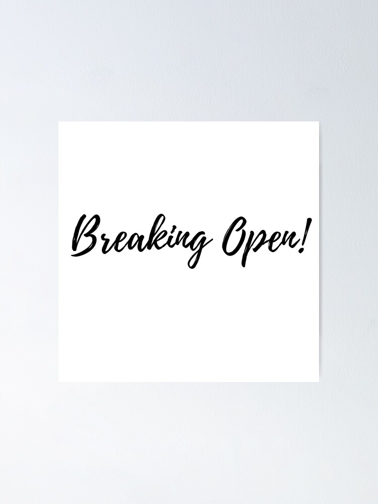 "Breaking Open!" Poster for Sale by Kenzacious | Redbubble