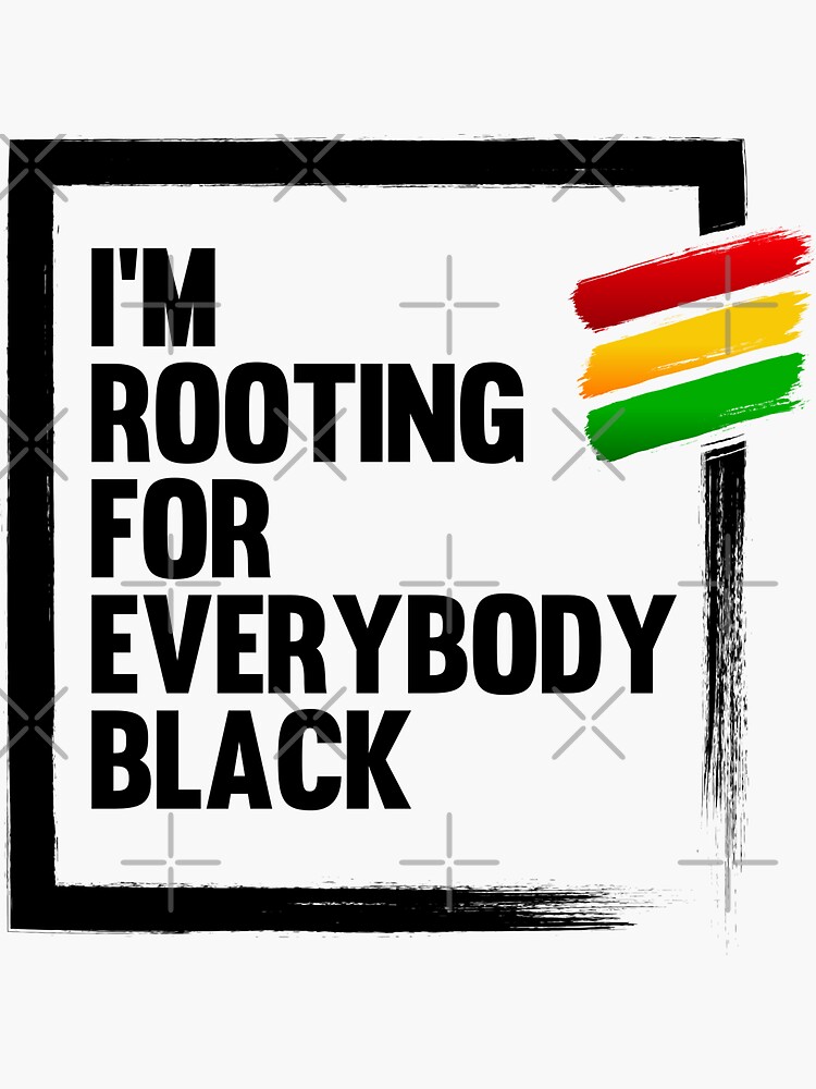 "I'M ROOTING FOR EVERYBODY BLACK | ISSA RAE " Sticker for Sale by ...