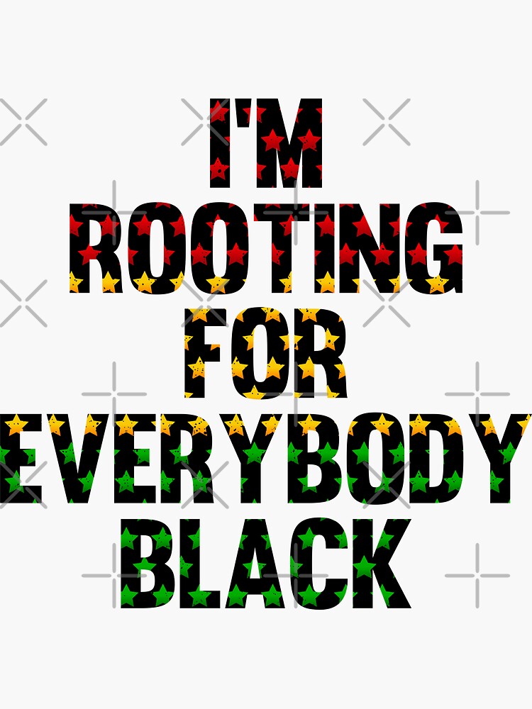 "I'M ROOTING FOR EVERYBODY BLACK | ISSA RAE " Sticker for Sale by ...